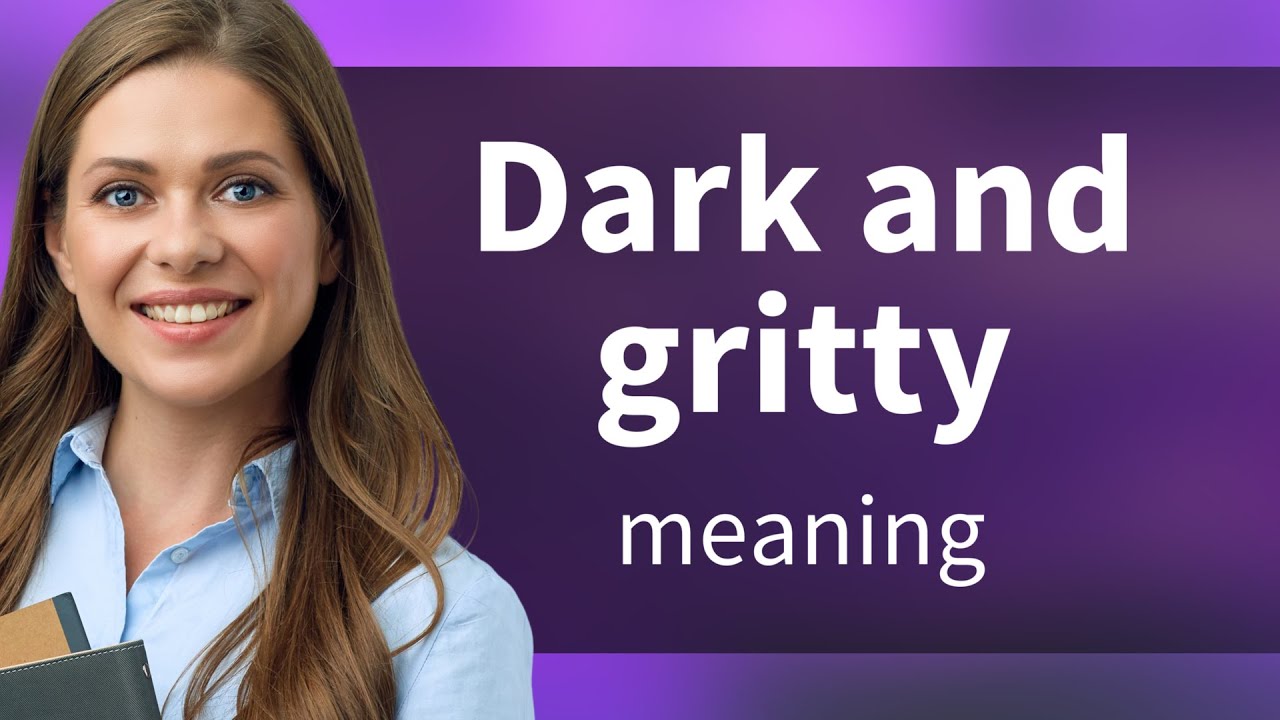 Understanding "Dark and Gritty": A Guide for English Learners - YouTube
