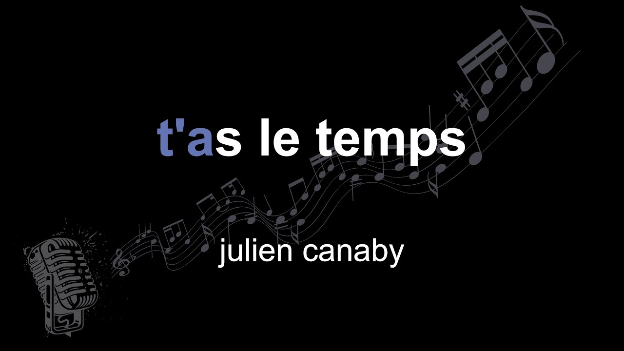 julien canaby | t'as le temps | lyrics | paroles | letra | - YouTube
