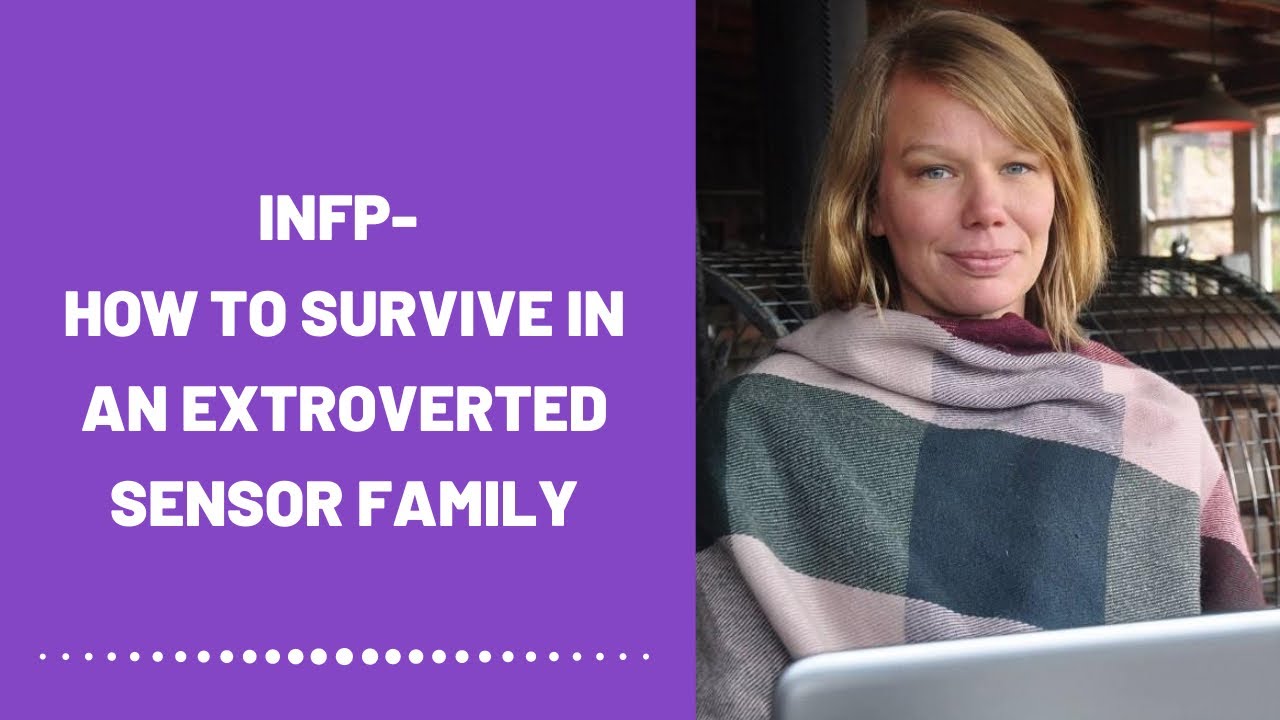 INFP - How To Survive In An Extroverted Sensor Family (Healing) - YouTube