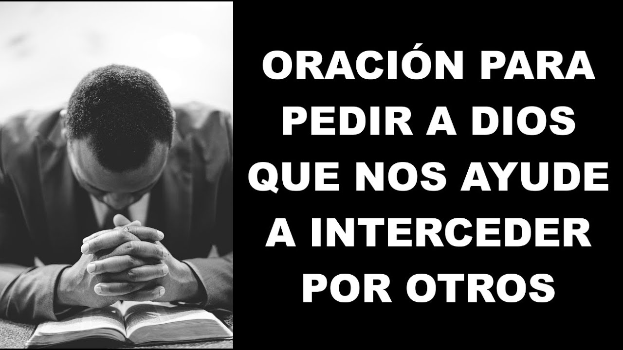 Oración para Pedir a Dios que Nos Ayude a Interceder por Otros - YouTube
