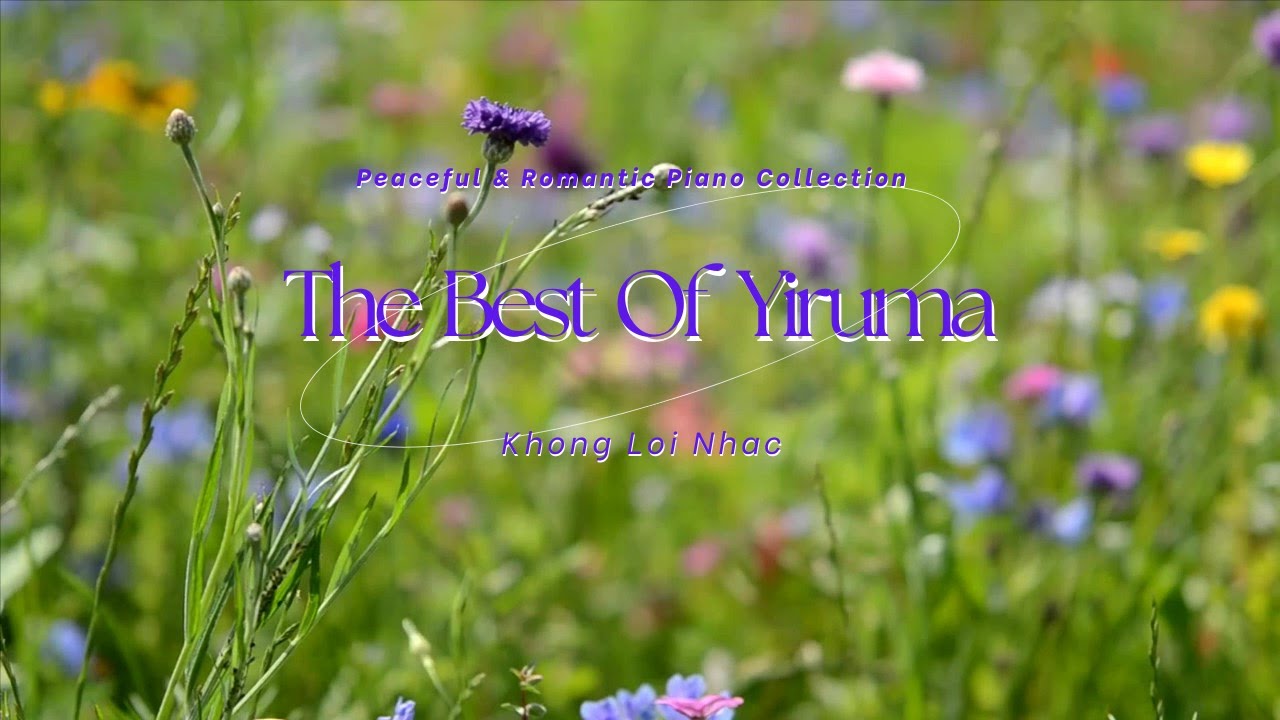 The Best Of Yiruma | Peaceful & Romantic Piano Collection - YouTube