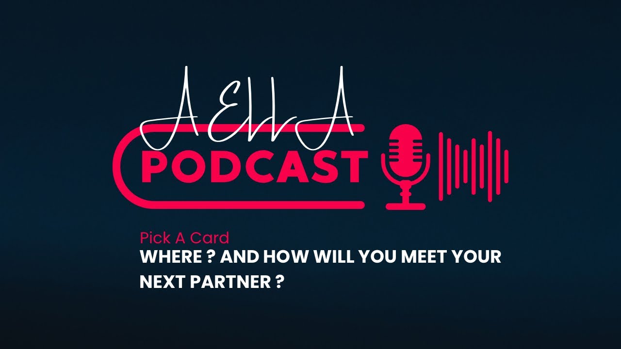Where and How will you meet your next partner ? - Pick A Card ( Podcast ...