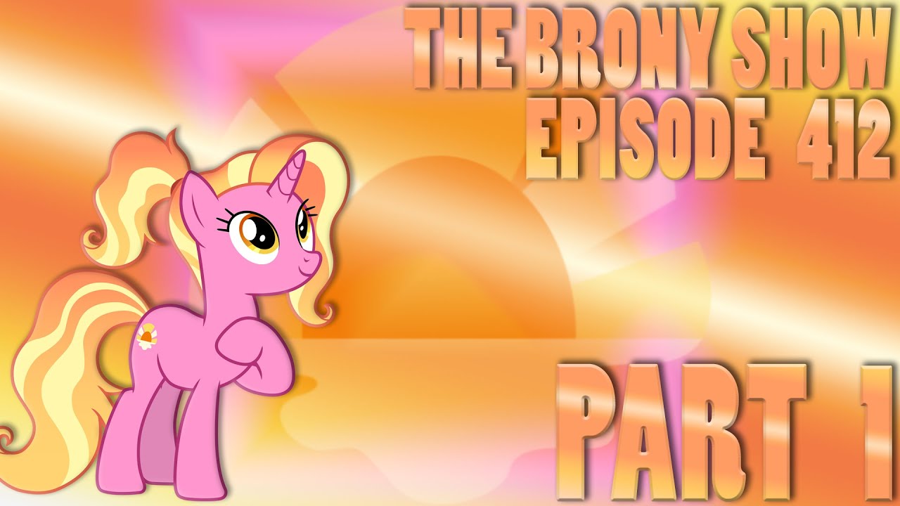 The Brony Show Episode 412 Pt. 1 - News - YouTube