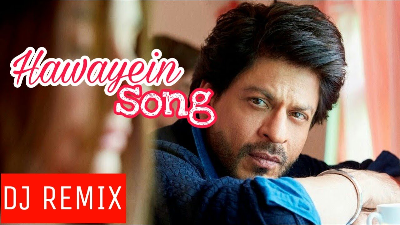 Hawayein song| dj remix | Jab Harry Met Sejal|remix song |Shah Rukh ...
