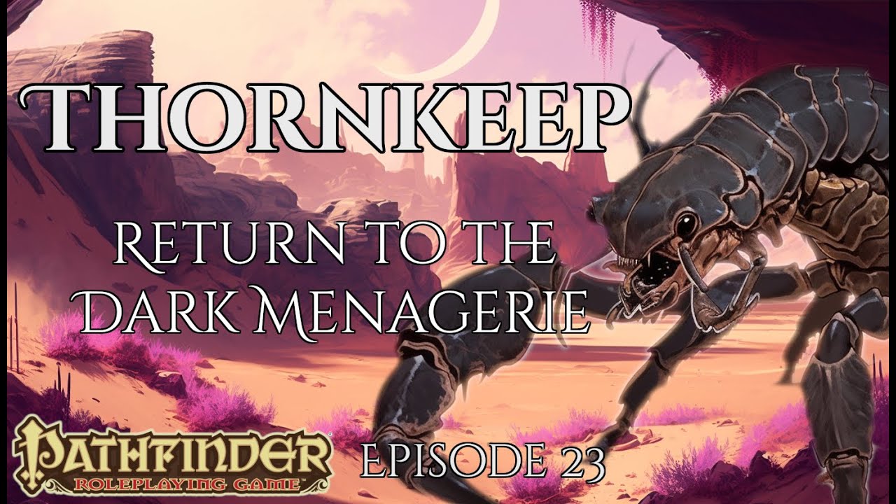 Pathfinder Thornkeep. - #23 - Return to the Dark Menagerie - YouTube