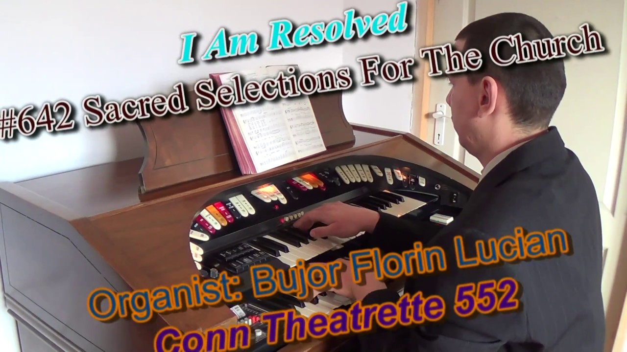 I Am Resolved - Organist Bujor Florin Lucian playing on the Conn ...