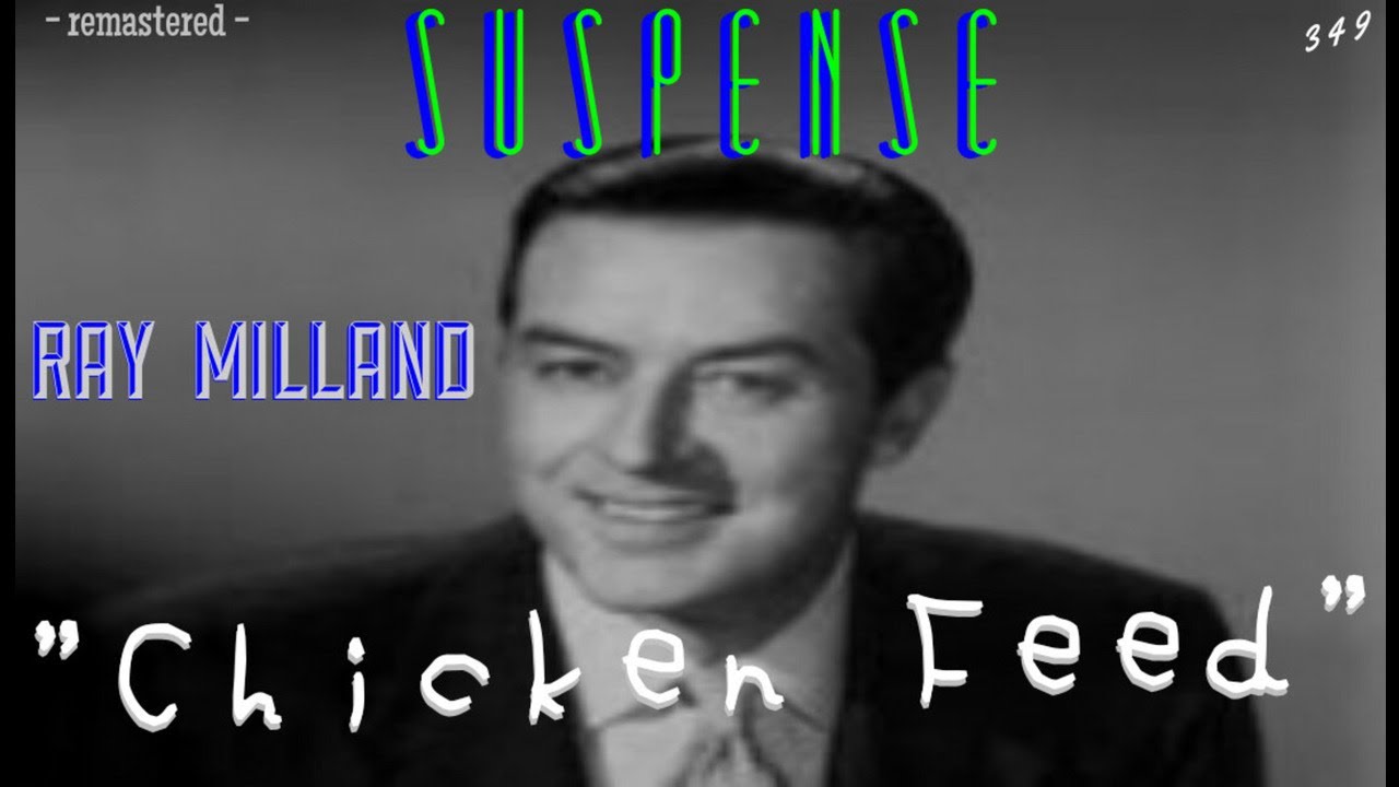 RAY MILLAND stars in "Chicken Feed" [remastered] SUSPENSE Radio's Best ...
