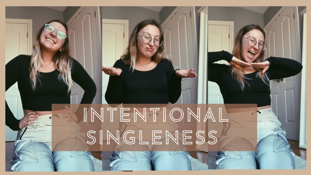 CHOOSING TO BE INTENTIONALLY SINGLE // making a 365 days of singleness ...