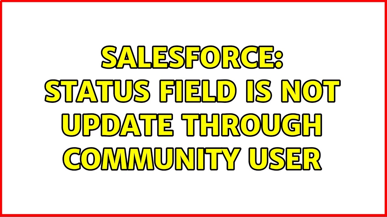 Salesforce: Status field is not update through Community User - YouTube