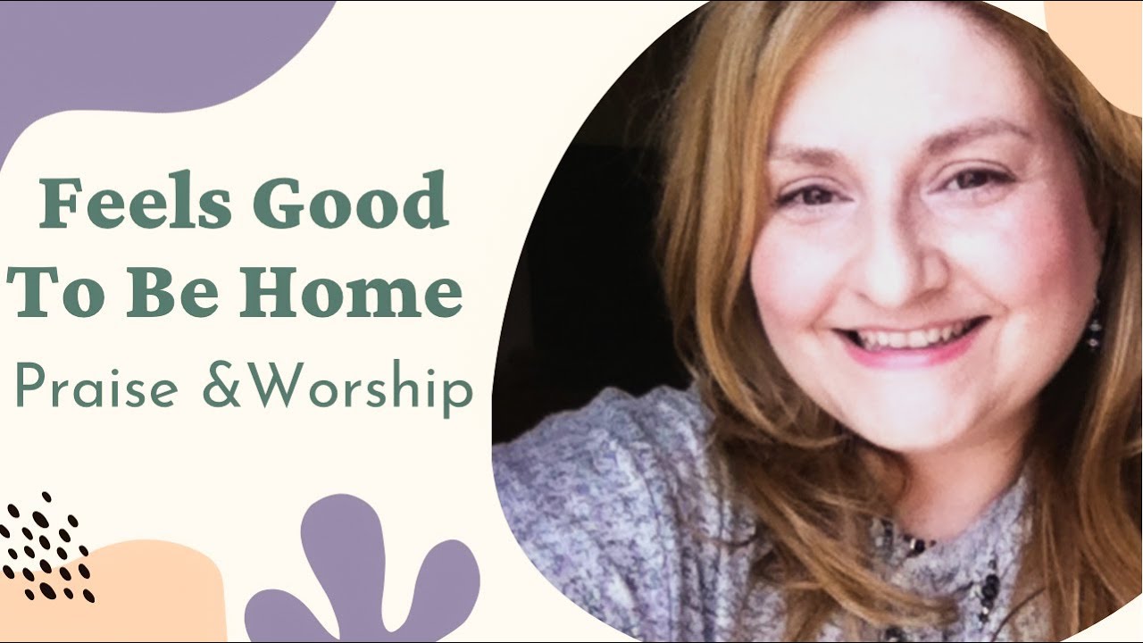Feels Good To Be Home | Praise & Worship | Slow Living - YouTube