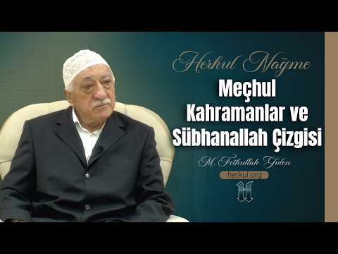 Nağme - 167 - | Meçhul Kahramanlar ve Sübhanallah Çizgisi | M. Fethullah Gülen | (2012/12/01)