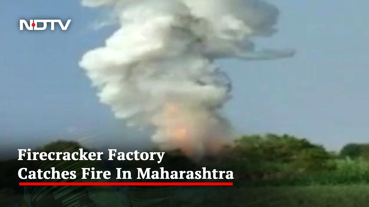 3 Killed In Fire After Blast At Cracker Factory In Maharashtra's ...