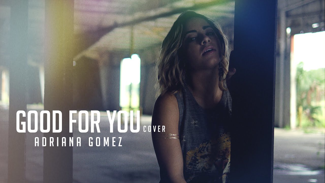 Good For You - Selena Gomez (cover by Adriana Gomez) - YouTube