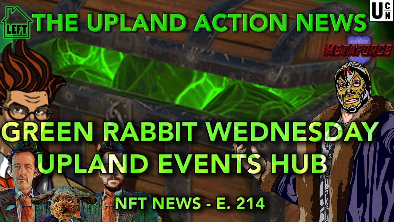 THE UPLAND ACTION NEWS - GREEN RABBIT WEDNESDAY - NFT NEWS E.214 - YouTube