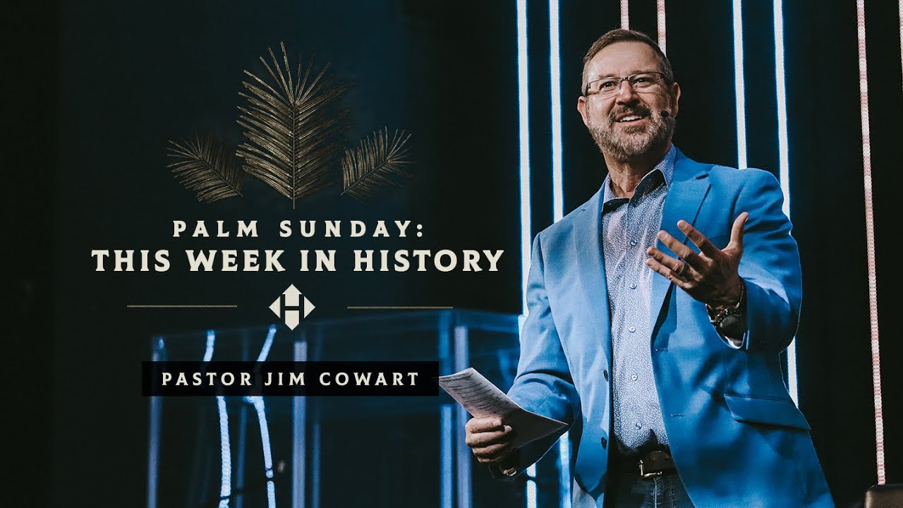 Palm Sunday- "This Week In History"- Pastor Jim Cowart - YouTube