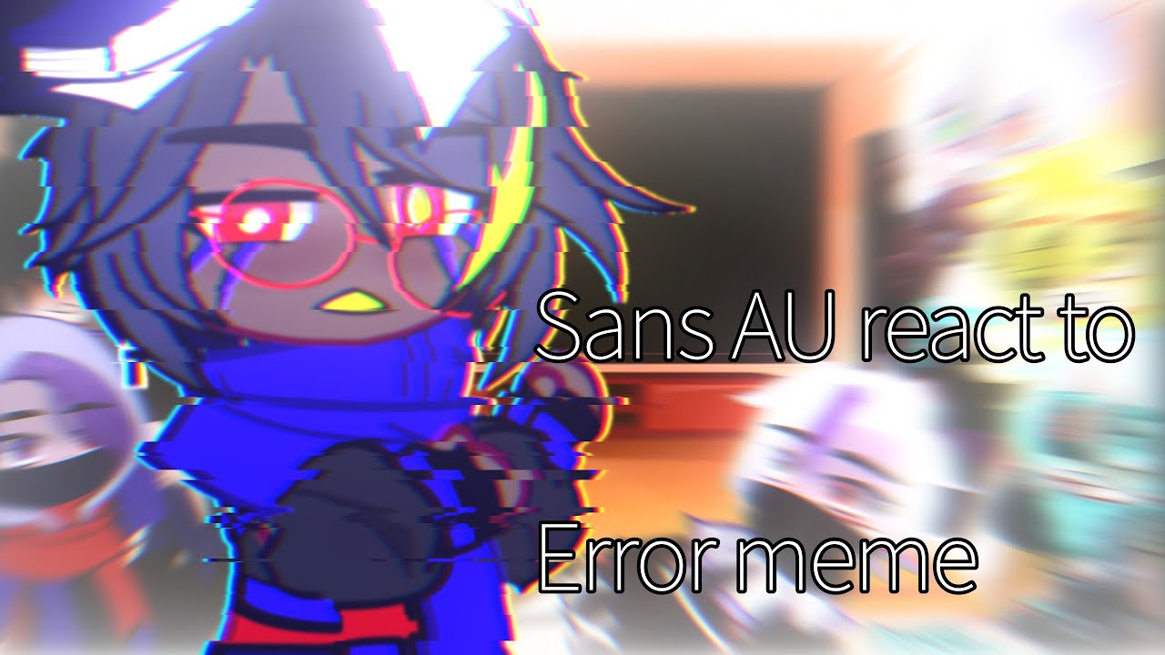 Sans AU react to Error meme || Short ;-; || Error sans || Undertale AU ...