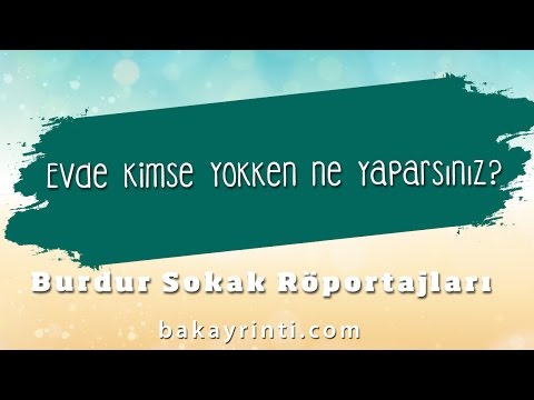 EVDE YALNIZKEN NE YAPARSINIZ?