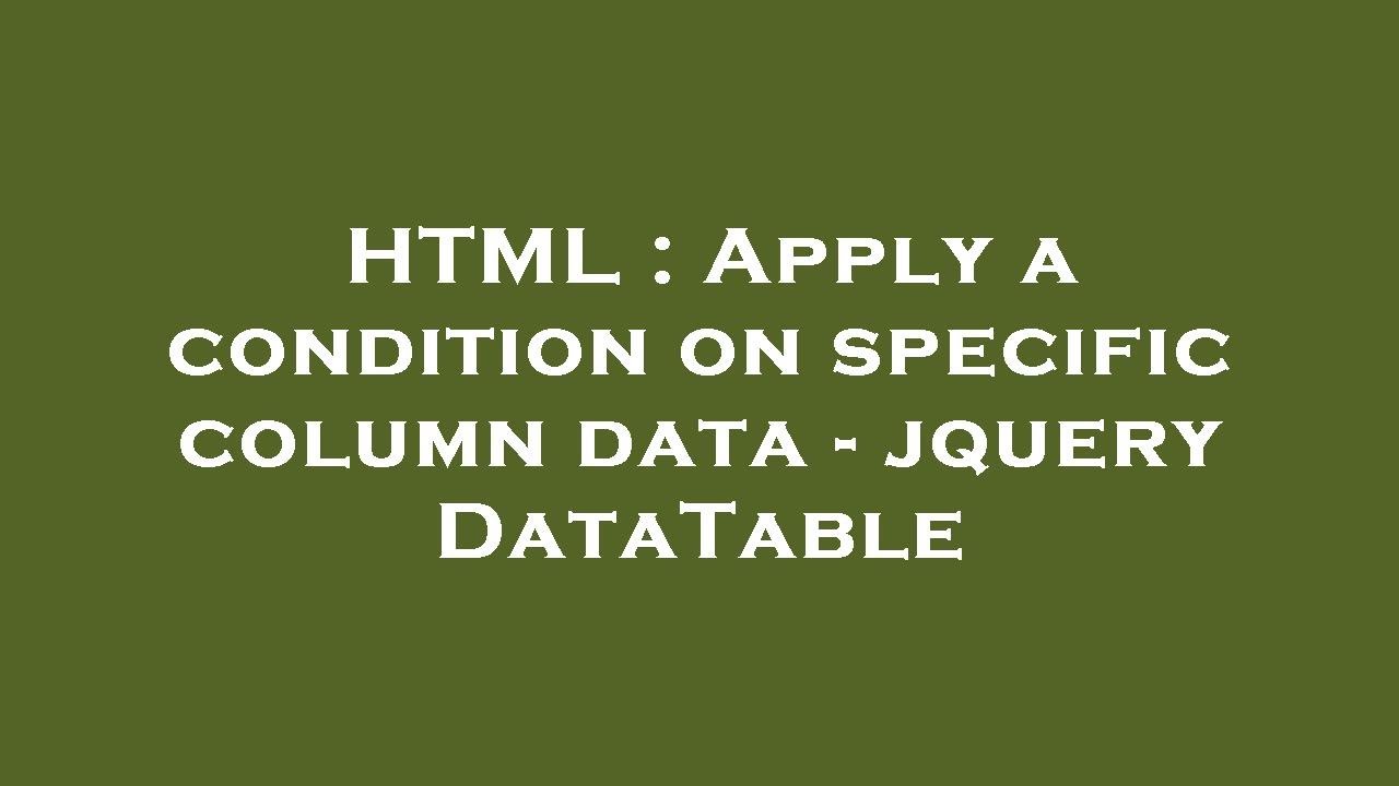 Html Apply A Condition On Specific Column Data Jquery Datatable Youtube 5421