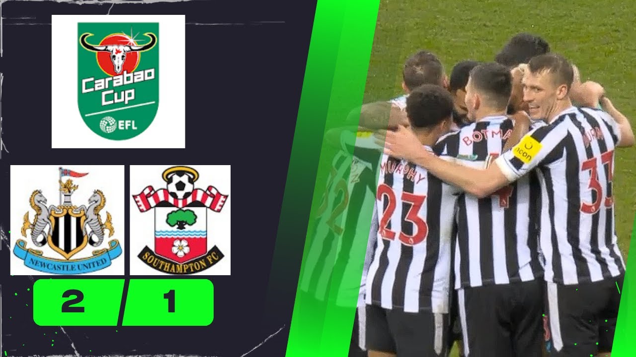 Newcastle are in the Final of Carabao Cup after beating Southampton ...
