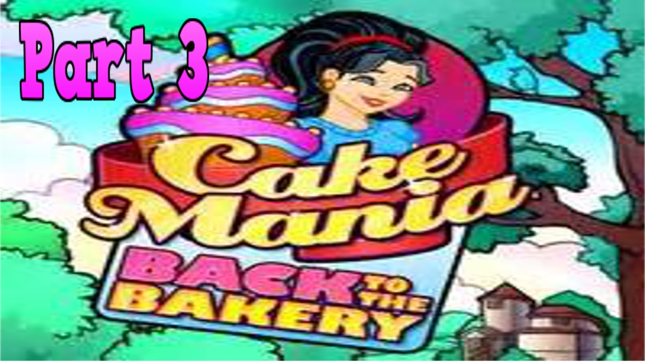 Cake Mania: Back to the Bakery Playthrough part 3 - YouTube