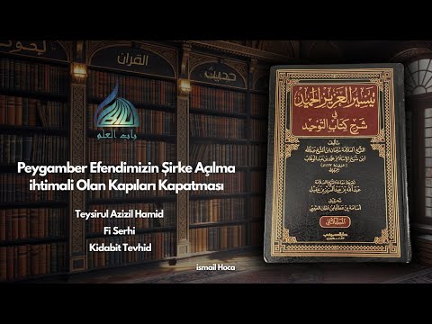 Peygamber Efendimizin Şirke Açılma İhtimali Olan Kapıları Kapatması |  Kitabut Tevhid | İsmail Hoca