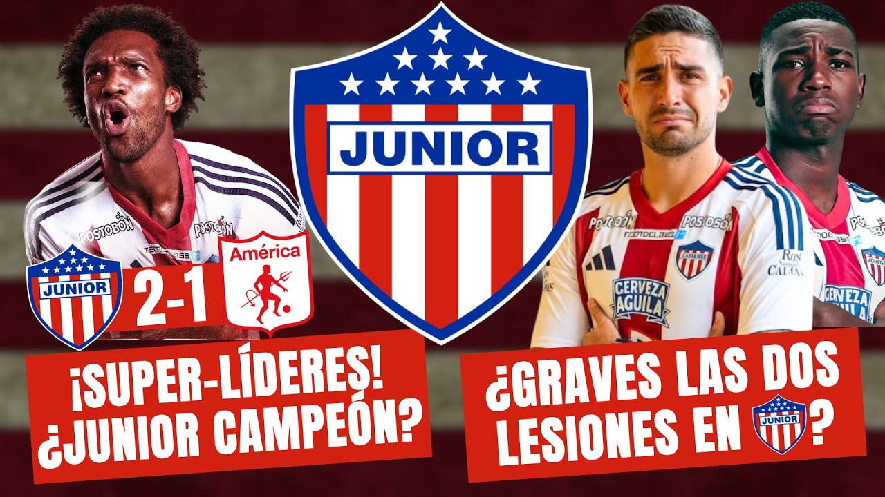 ¡JUNIOR SUPER-LÍDER! ¿VA A SER EL CAMPEÓN? ¿Dos Lesiones Graves ...