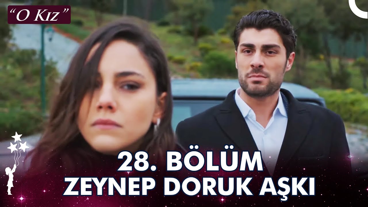 Zeynep Doruk Aşkı 28. Bölüm | Aşkın Ateşi Yakarmış - O Kız - YouTube