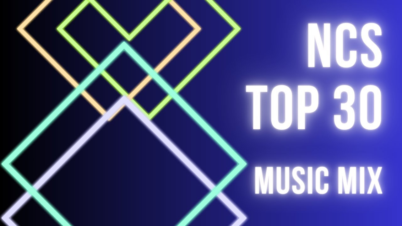 [PLAYLIST] NCS TOP 30 music MIX (Nocopyrightsounds TOP 30 music MIX ...