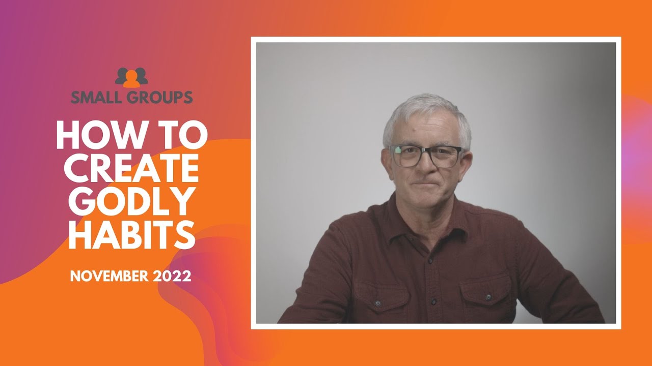 HOW TO CREATE GODLY HABITS | November 2022 Small Groups - YouTube