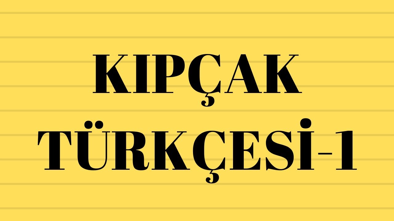 KIPÇAK TÜRKÇESİ -1 - YouTube