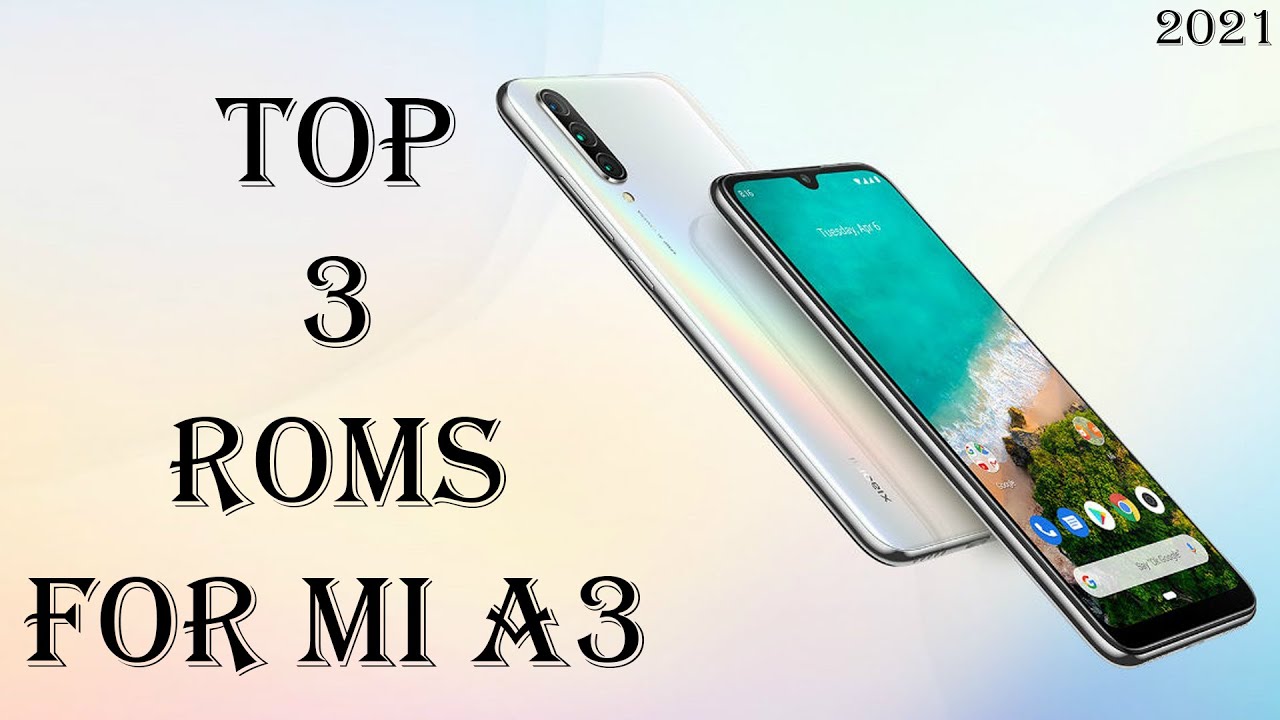 Top 3 Best Custom ROMS FOR MI A3 (2021) - YouTube