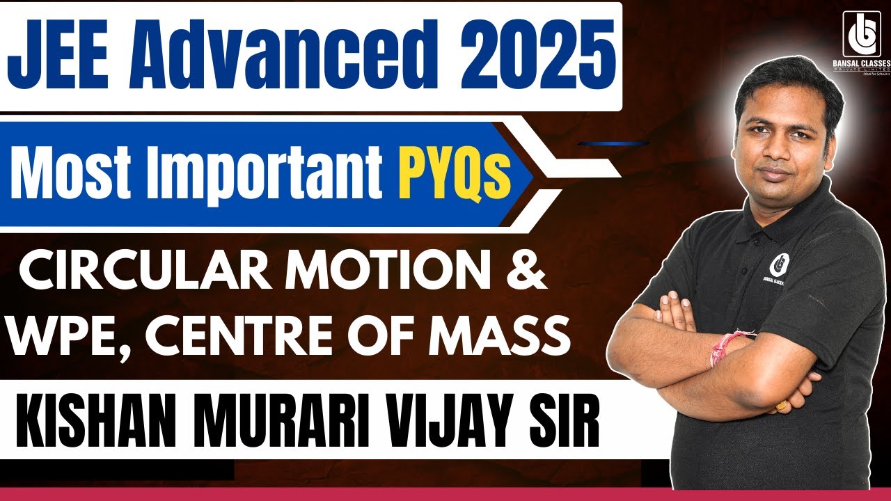 JEE Advanced 2025 PYQ Series | Circular Motion + WPE + Centre of Mass ...