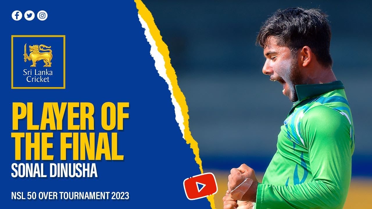 Sonal Dinusha | Player of the finals | NSL 50 Over Tournament 2023 ...