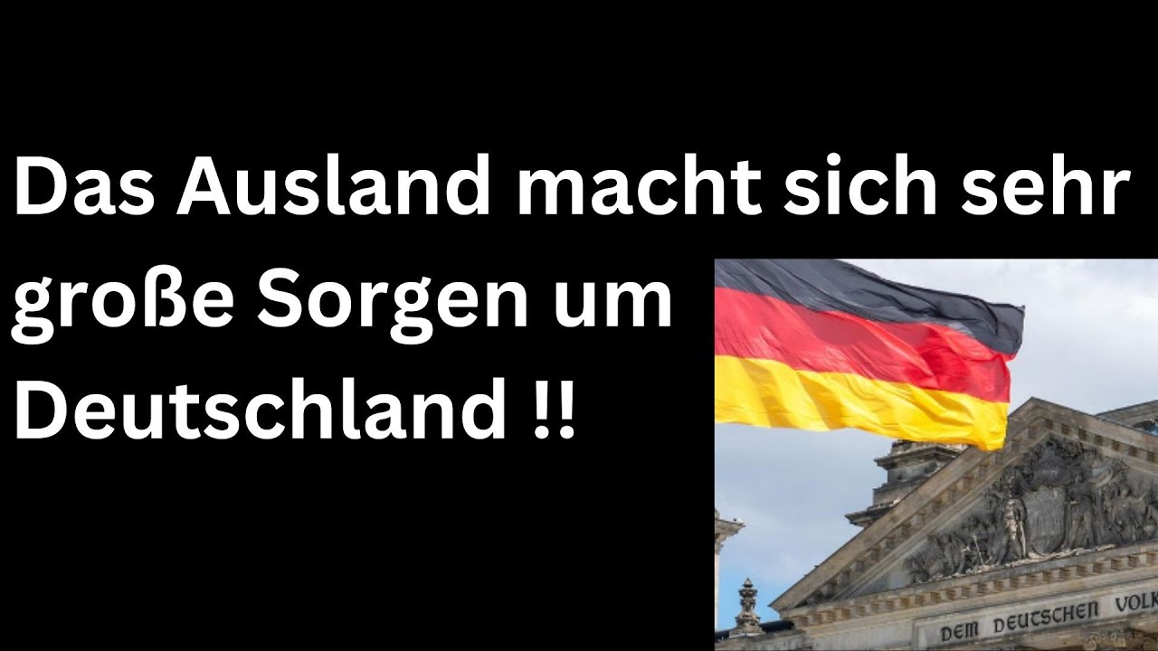 Das Ausland macht sich große Sorgen um Deutschland !! - YouTube