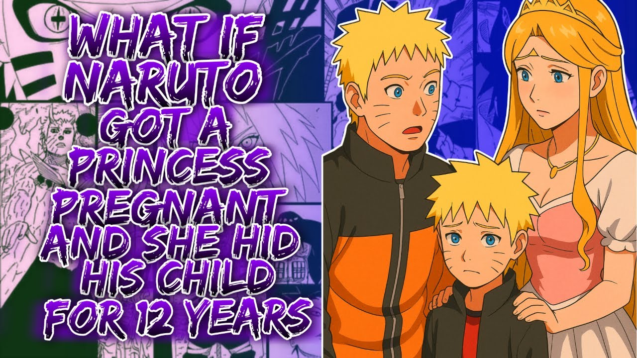 What Naruto Got A Princess Pregnant And She Hid His Child for 12 Years ...