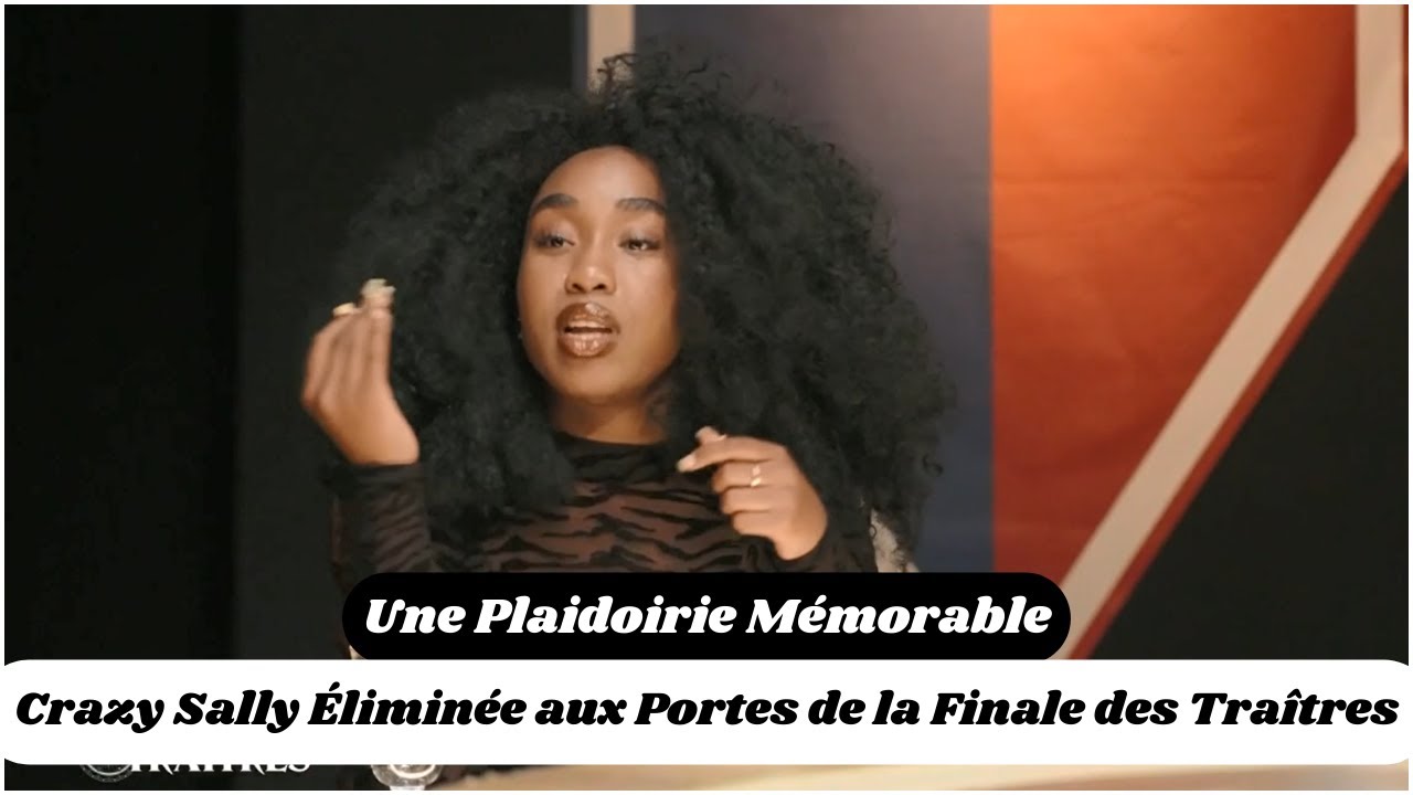Crazy Sally Éliminée aux Portes de la Finale des Traîtres : Une ...