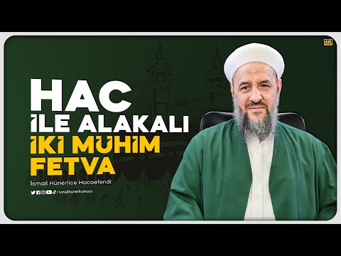 Hac ile Alakalı İki Mühim Fetva - İsmail Hünerlice Hocaefendi