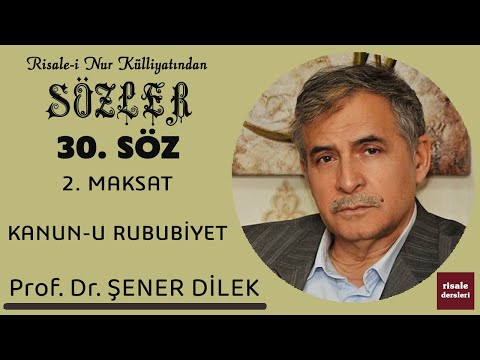 Prof. Dr. Şener Dilek - Sözler - 30. Söz - 2. Maksat - Kanun-u Rububiyet