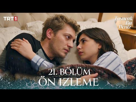 Taşacak Bu Deniz 21. Bölüm Ön İzleme