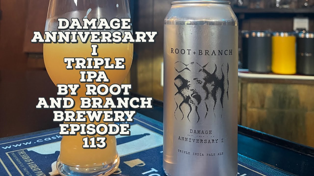 Damage Anniversary I - Triple IPA by Root and Branch Brewery - Episode ...