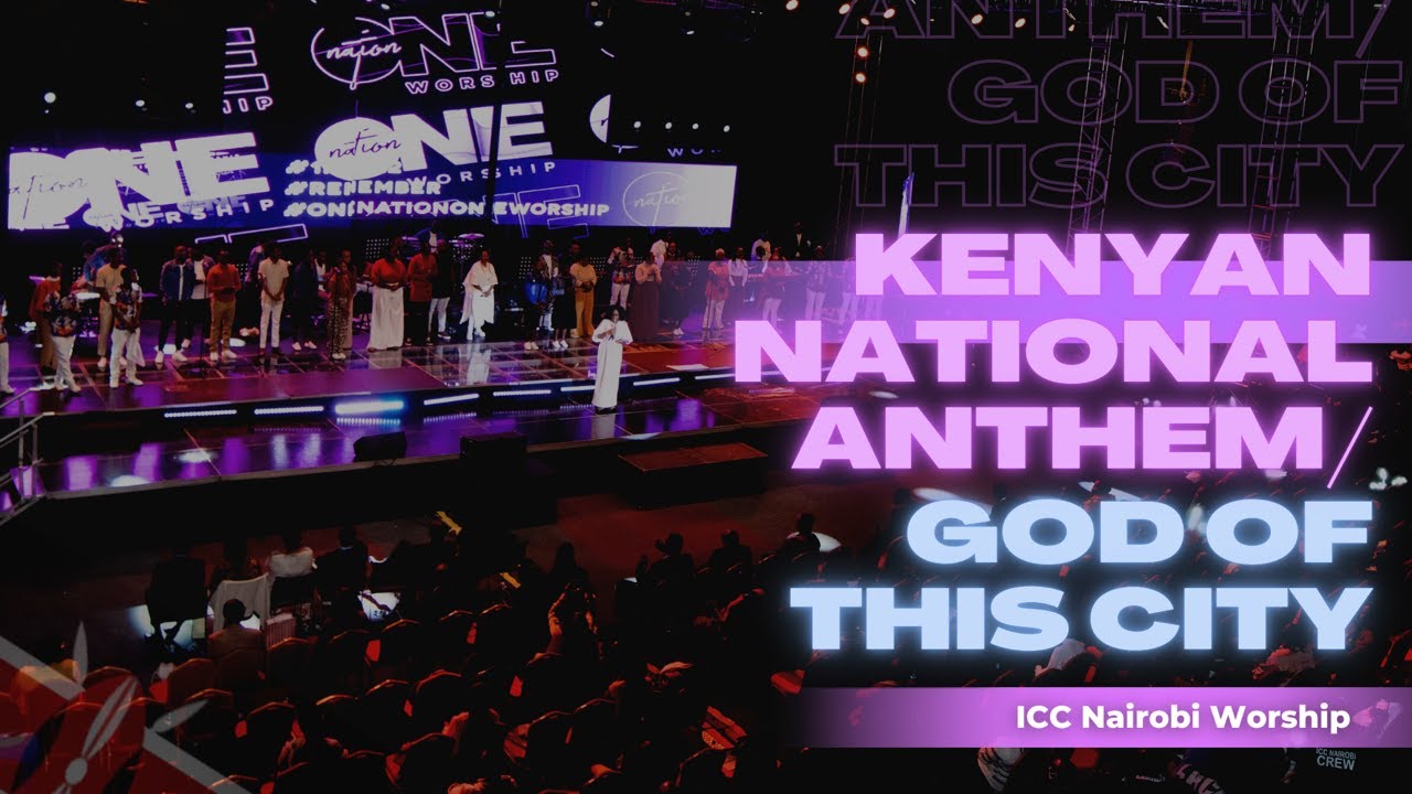 Kenyan National Anthem/God of this City | ICC Nairobi Worship Rendition ...
