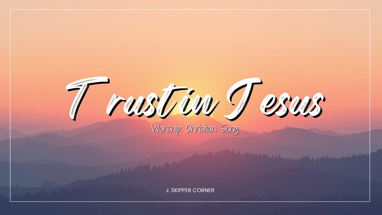 Trust in Jesus | Praise Gospel Song | by: J.Skipper Corner - YouTube