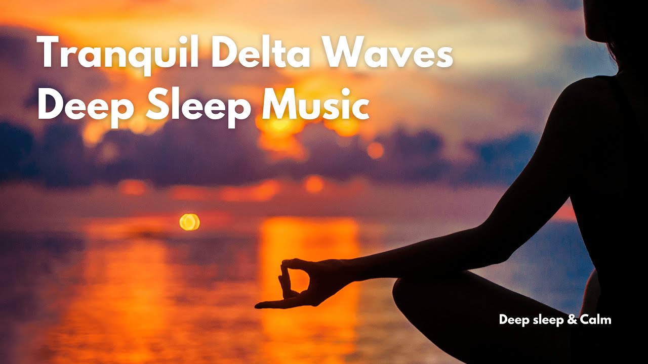 🌙 Calming Delta Frequencies: Sleep Music for Deep Relaxation, Anxiety ...