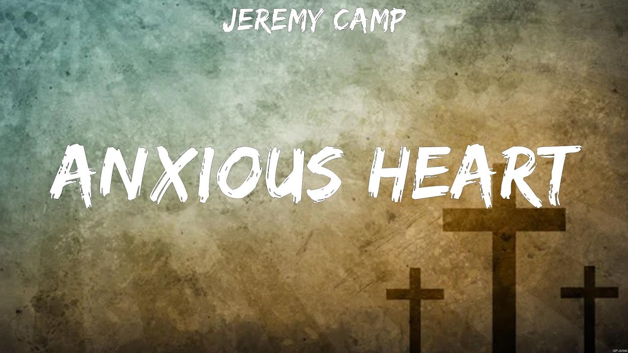 Anxious Heart - Jeremy Camp (Lyrics) - Desert Road, Love Me Like I Am ...