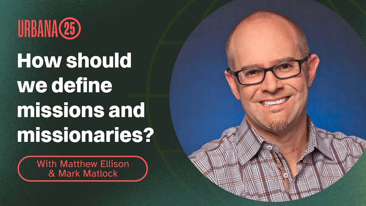 How should we define missions and missionaries? With Matthew Ellison ...