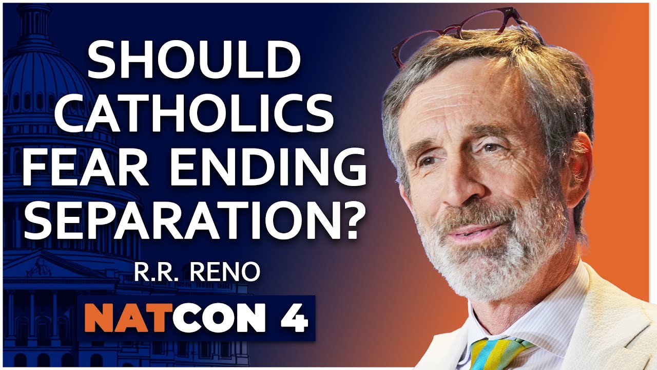 R.R. Reno | Should Catholics Fear Ending Separation? | NatCon 4 - YouTube