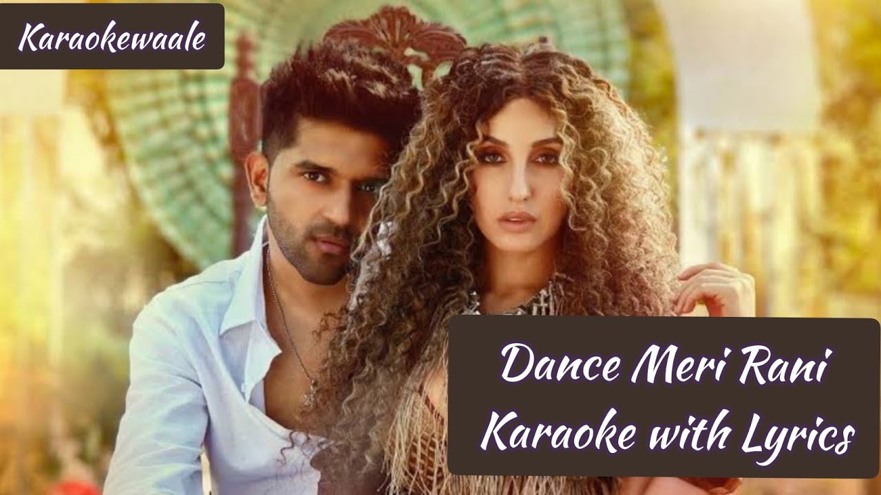 Dance Meri Rani Karaoke with Lyrics | Guru Randhawa | Nora Fatehi ...