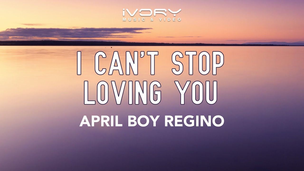 April Boy Regino - I Can't Stop Loving You (Official Lyric Video ...