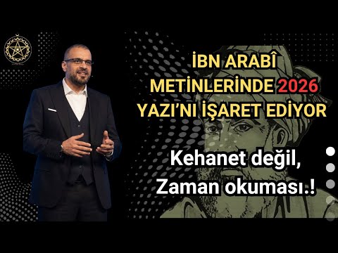 İbni Arabi metinlerinde 2026 Yayını işaret ediyor. Kehanet değil zaman okuması.