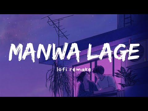 Manwa Laage ( Lofi Remake ) | Shreya Ghoshal | Arijit Singh | Music